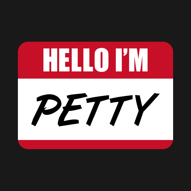 Is Your Petty Problematic? Let me help! – For Lack Of Better Words